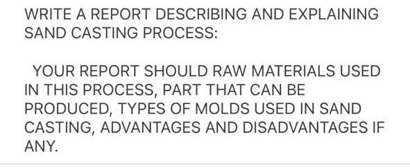 Solved WRITE A REPORT DESCRIBING AND EXPLAINING SAND CASTING | Chegg.com