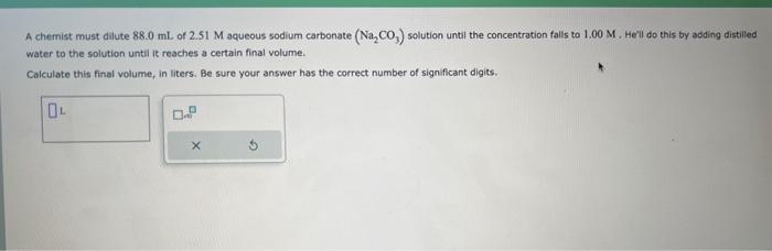 Solved A chemist must dilute 88.0 mL of 2.51M aqueous sodium | Chegg.com