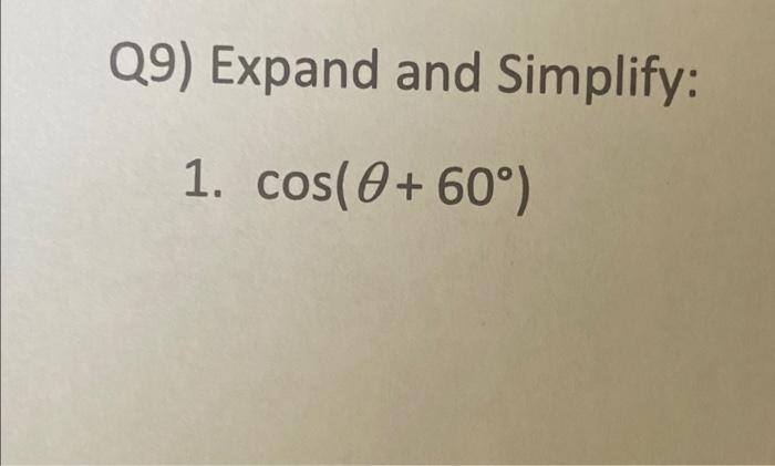 Solved Q9) Expand and Simplify: 1. cos(+60°) | Chegg.com