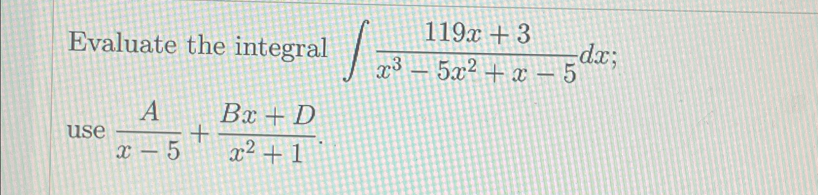 Solved Evaluate the integral ∫﻿﻿119x+3x3-5x2+x-5dx ﻿use | Chegg.com