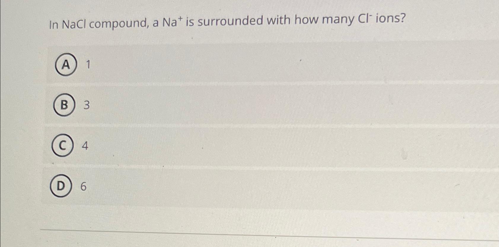 Solved In NaCl compound, a Na+is surrounded with how many | Chegg.com