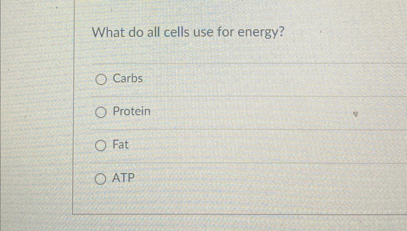 Solved What do all cells use for energy?CarbsProteinFatATP | Chegg.com