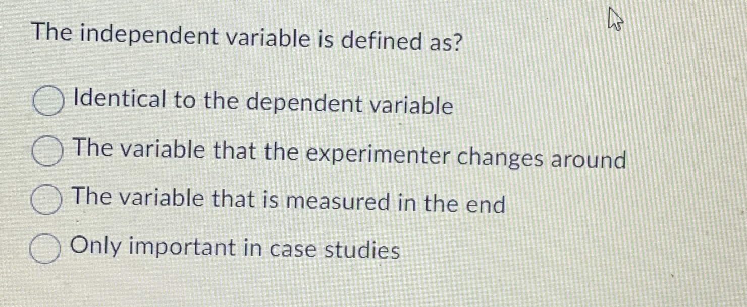 Solved The independent variable is defined as?Identical to | Chegg.com