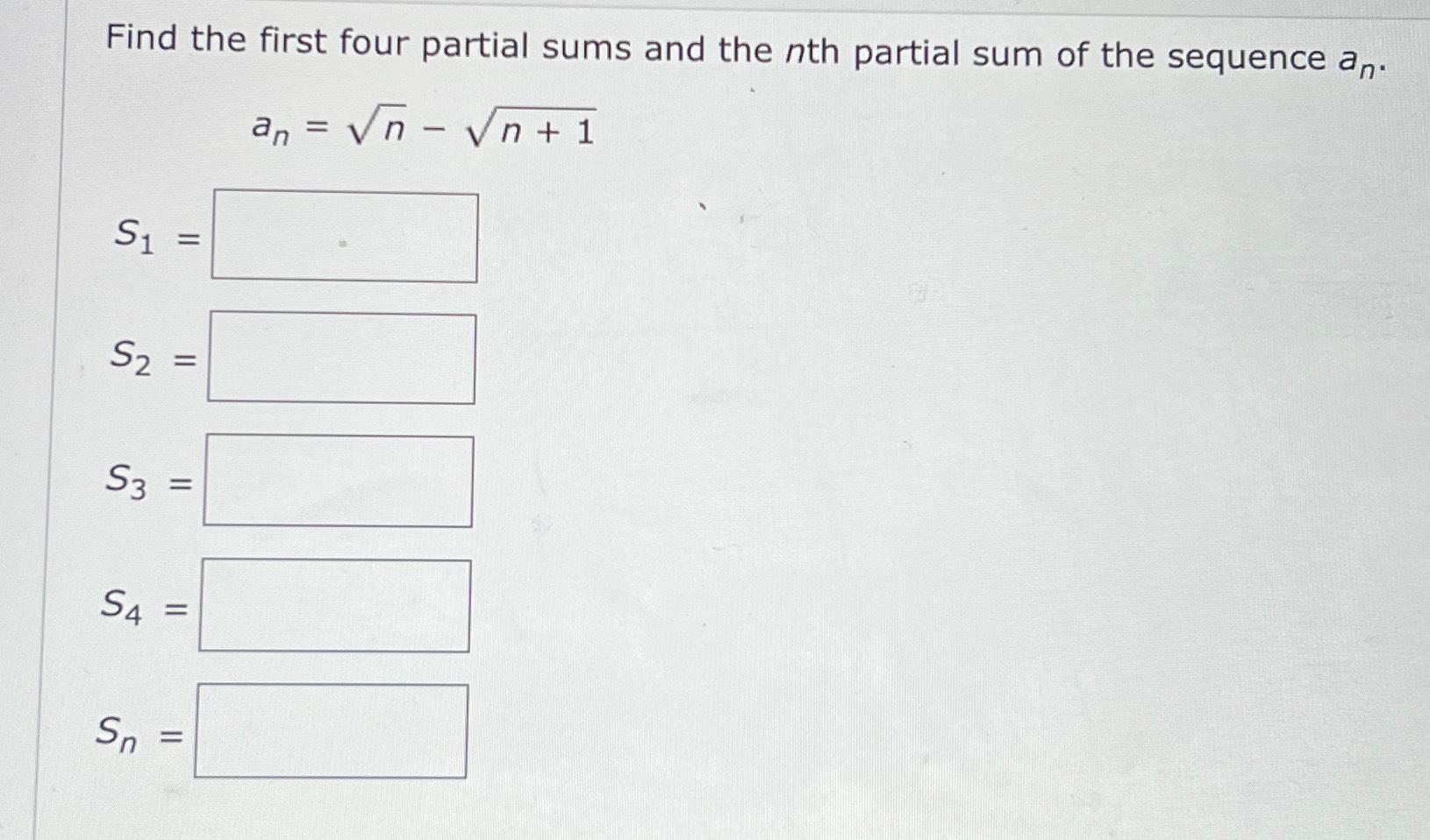 Solved Find the first four partial sums and the nth partial | Chegg.com