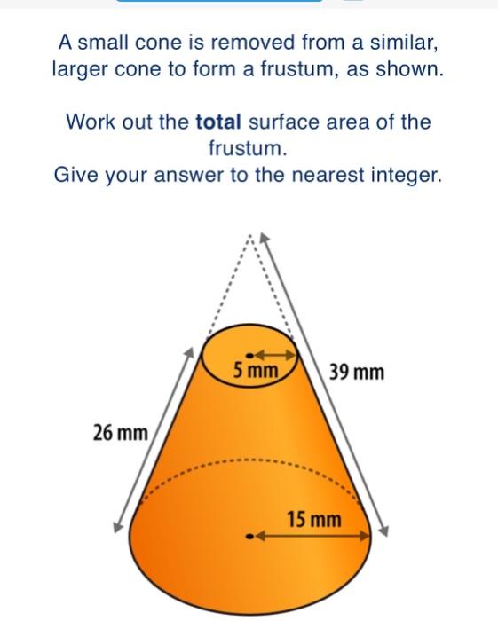 Solved A small cone is removed from a similar, larger cone | Chegg.com