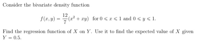 Solved Consider the bivariate density function fe -cy) for 0 | Chegg.com