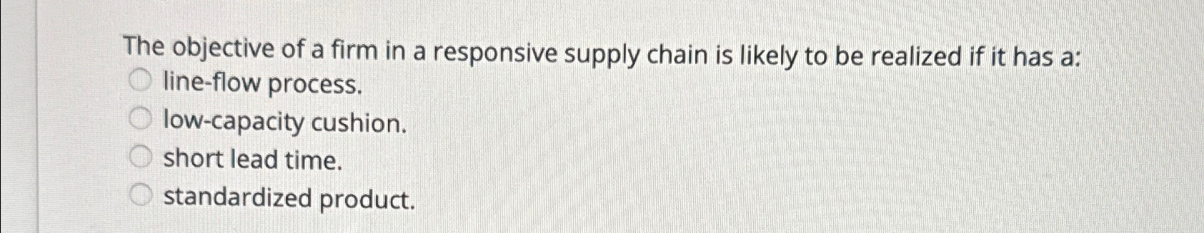 Solved The objective of a firm in a responsive supply chain | Chegg.com