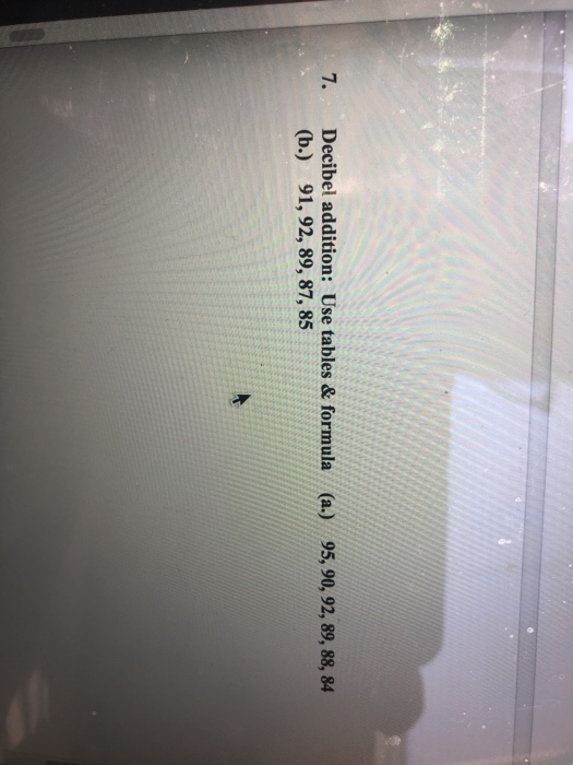 Solved 7. (a.) 95, 90, 92, 89, 88, 84 Decibel addition: Use | Chegg.com