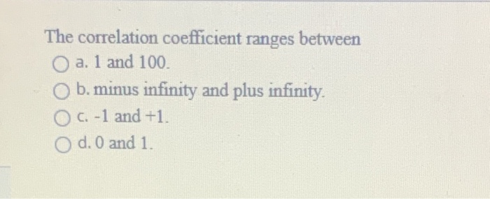 Solved The correlation coefficient ranges between O a. 1 and | Chegg.com