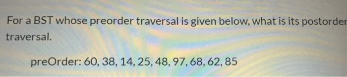 Solved For a BST whose preorder traversal is given below, | Chegg.com
