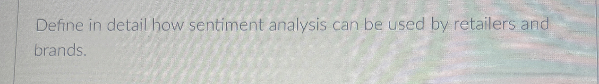 Solved Define in detail how sentiment analysis can be used | Chegg.com