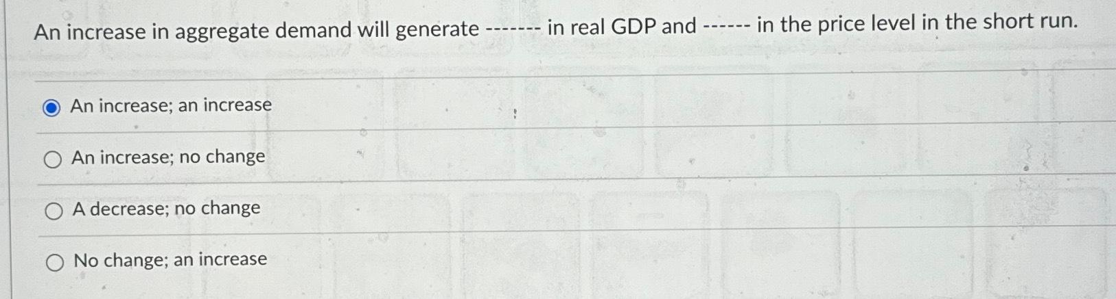 Solved An increase in aggregate demand will generate in real | Chegg.com