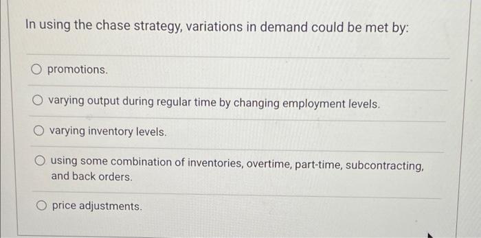 Solved In using the chase strategy, variations in demand | Chegg.com