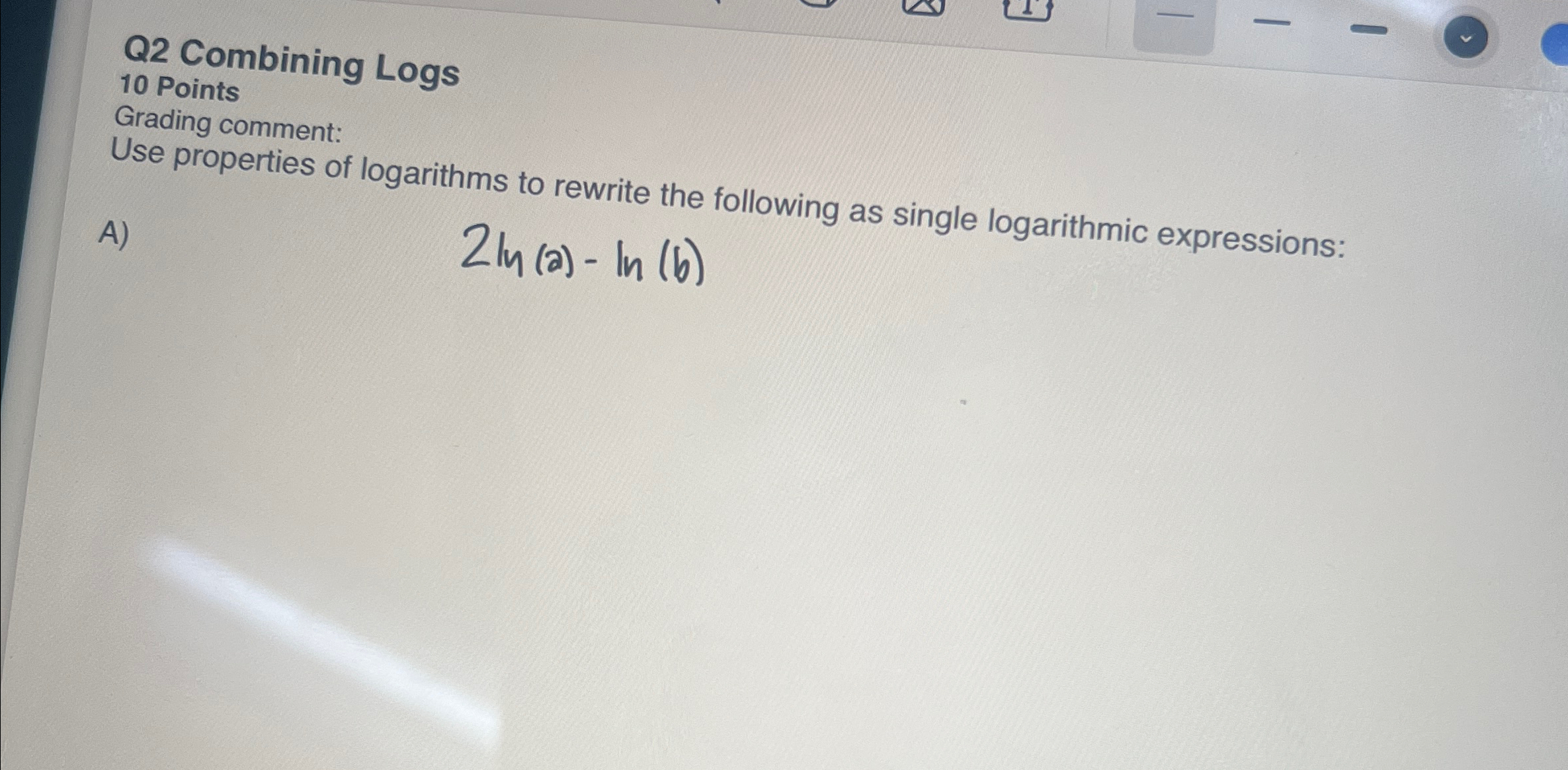 Solved Q2 ﻿Combining Logs10 ﻿PointsGrading comment:Use | Chegg.com
