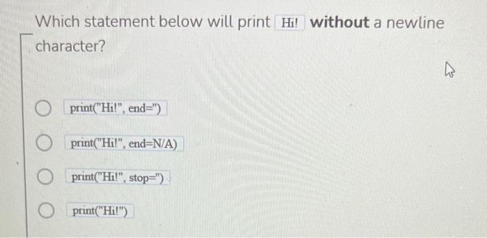Solved Which statement below will print without a newline | Chegg.com