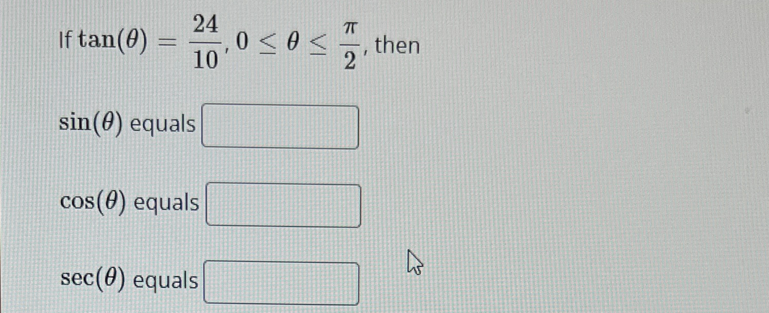 Solved If tan(θ)=2410,0≤θ≤π2, ﻿then sin(θ) ﻿equals cos(θ) | Chegg.com