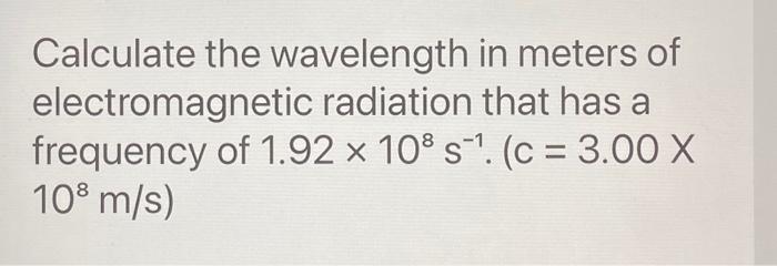 Solved Calculate the wavelength in meters of electromagnetic | Chegg.com