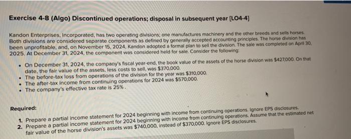 Solved Exercise 4-8 (Algo) Discontinued operations; disposal | Chegg.com