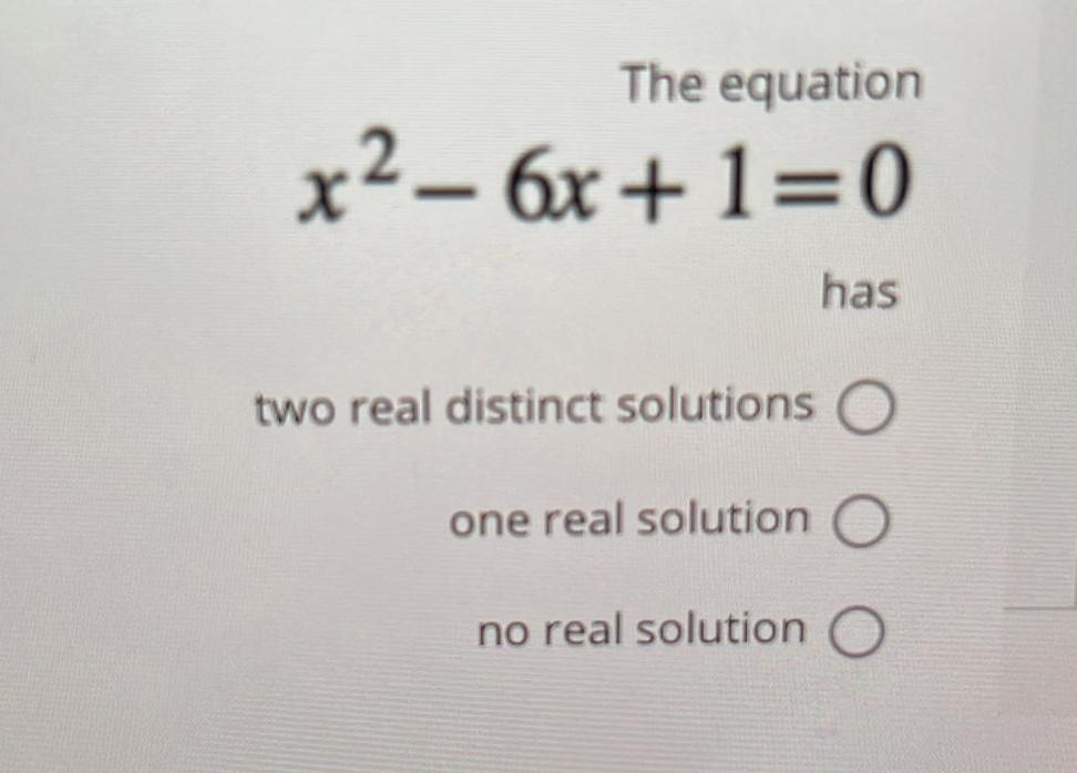 Solved The equation x2−6x+1=0 two real distinct solutions | Chegg.com