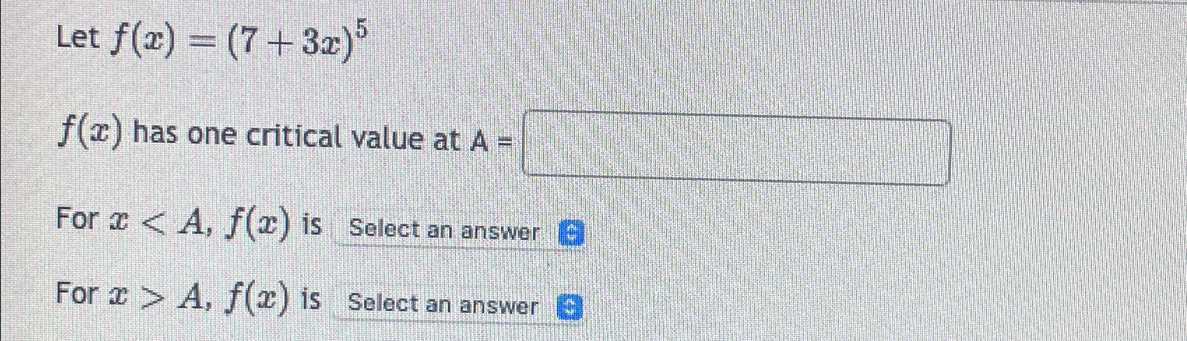 Solved Let f(x)=(7+3x)^(5) f(x) has one critical value at | Chegg.com
