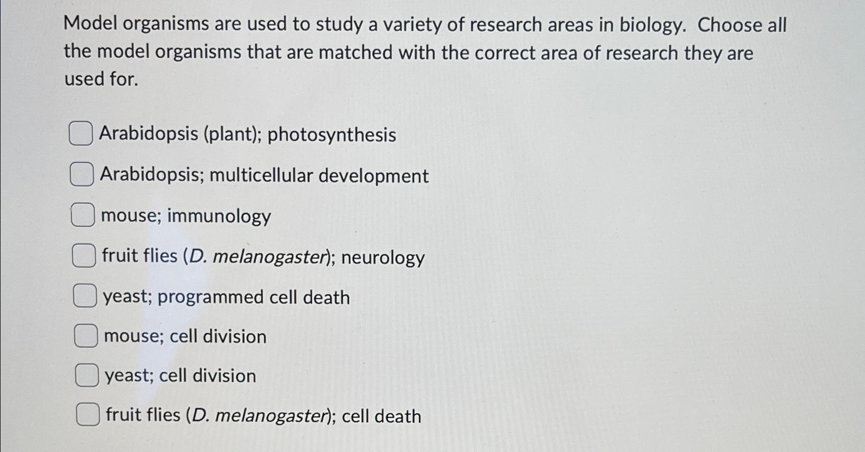 Solved Model organisms are used to study a variety of | Chegg.com