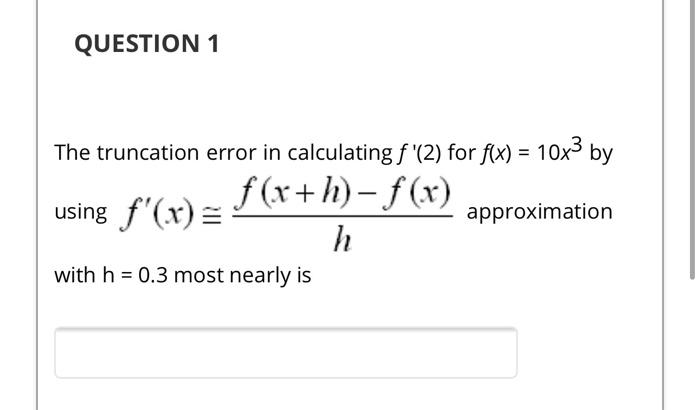 Solved Question 1 The Truncation Error In Calculating F 2