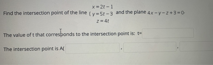 Solved x = 2t - 1 Find the intersection point of the line | Chegg.com