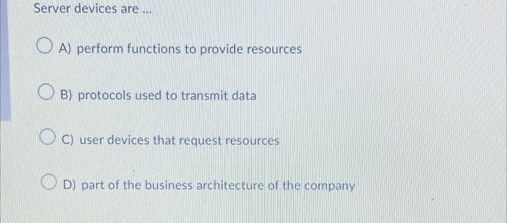Solved Server devices are ...A) ﻿perform functions to | Chegg.com