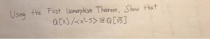 Solved Using the First Isomorphism Theorem, Show that Q1x3/ | Chegg.com