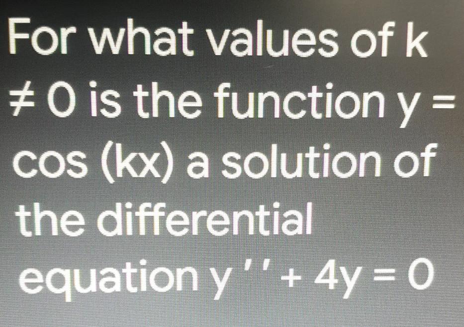 Solved For what values of k #0 is the function y = cos (kx) | Chegg.com