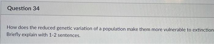 Solved Question 34 How does the reduced genetic variation of | Chegg.com
