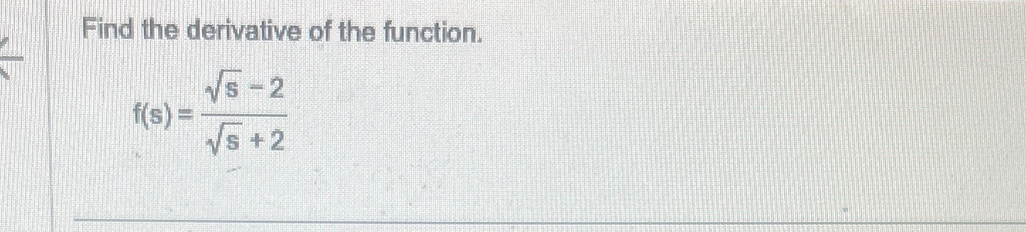 Solved Find the derivative of the function.f(s)=s2-2s2+2 | Chegg.com