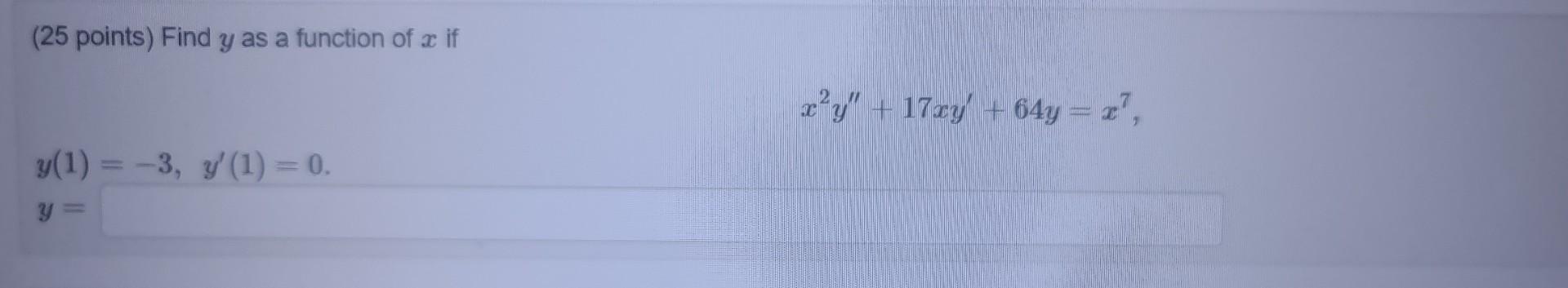Solved ( 25 points) Find y as a function of x if | Chegg.com