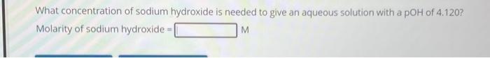 Solved What concentration of sodium hydroxide is needed to | Chegg.com