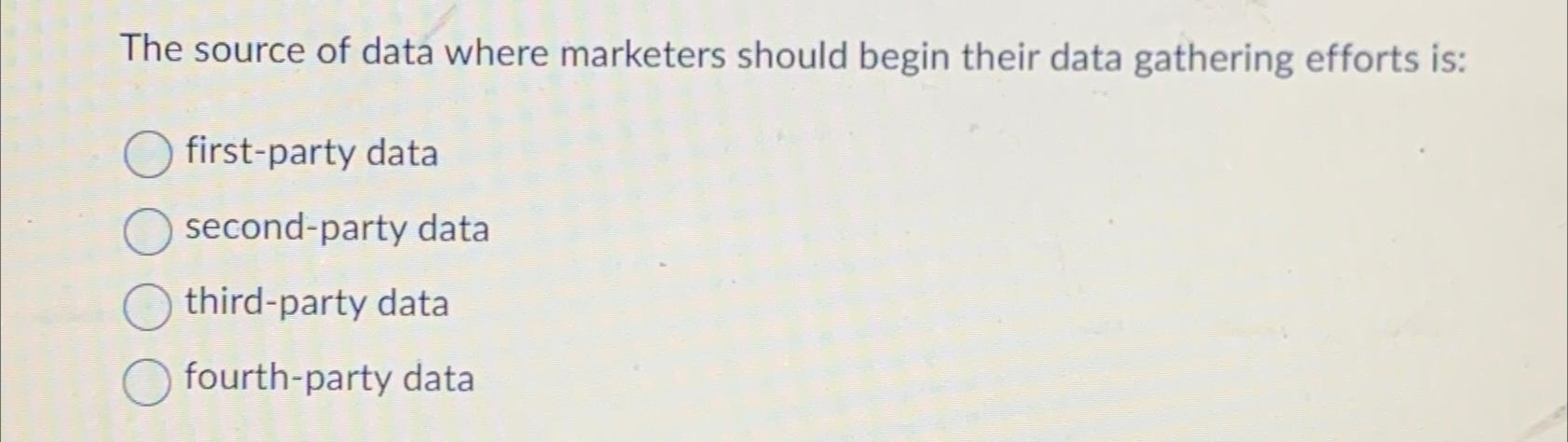 Solved The source of data where marketers should begin their | Chegg.com