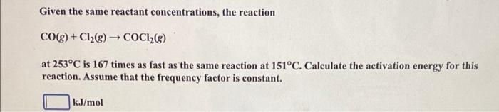 Solved Given the same reactant concentrations, the reaction | Chegg.com
