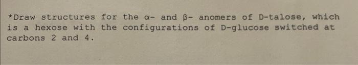 Solved *Draw structures for the α - and β - anomers of | Chegg.com