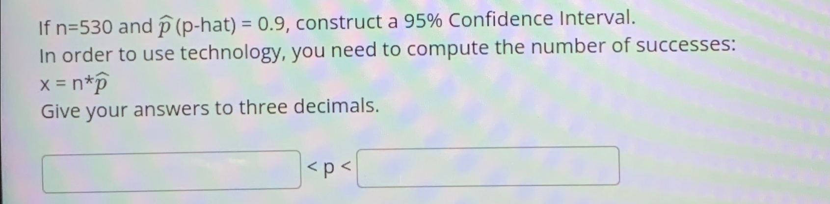 Solved If n=530 ﻿and widehat(p) (p-hat) =0.9, ﻿construct a | Chegg.com