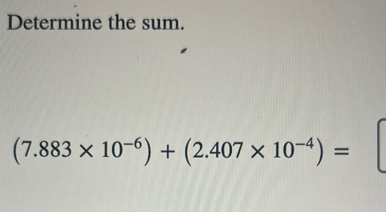 Solved Determine the sum.(7.883×10-6)+(2.407×10-4)= | Chegg.com