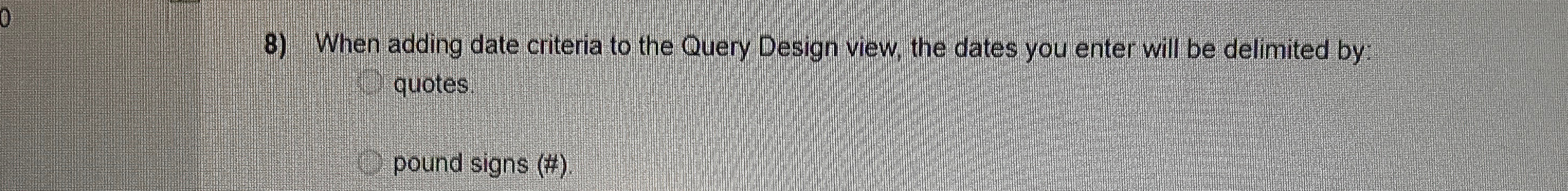 Solved When adding date criteria to the Query Design view, | Chegg.com