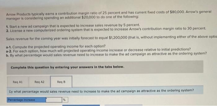 [Solved]: Arrow Products typically eams a contribution marg