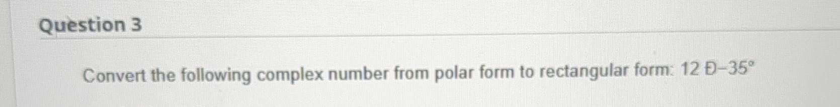 Solved Question 3Convert the following complex number from | Chegg.com