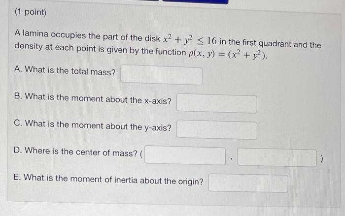 Solved A lamina occupies the part of the disk x2+y2≤16 in | Chegg.com