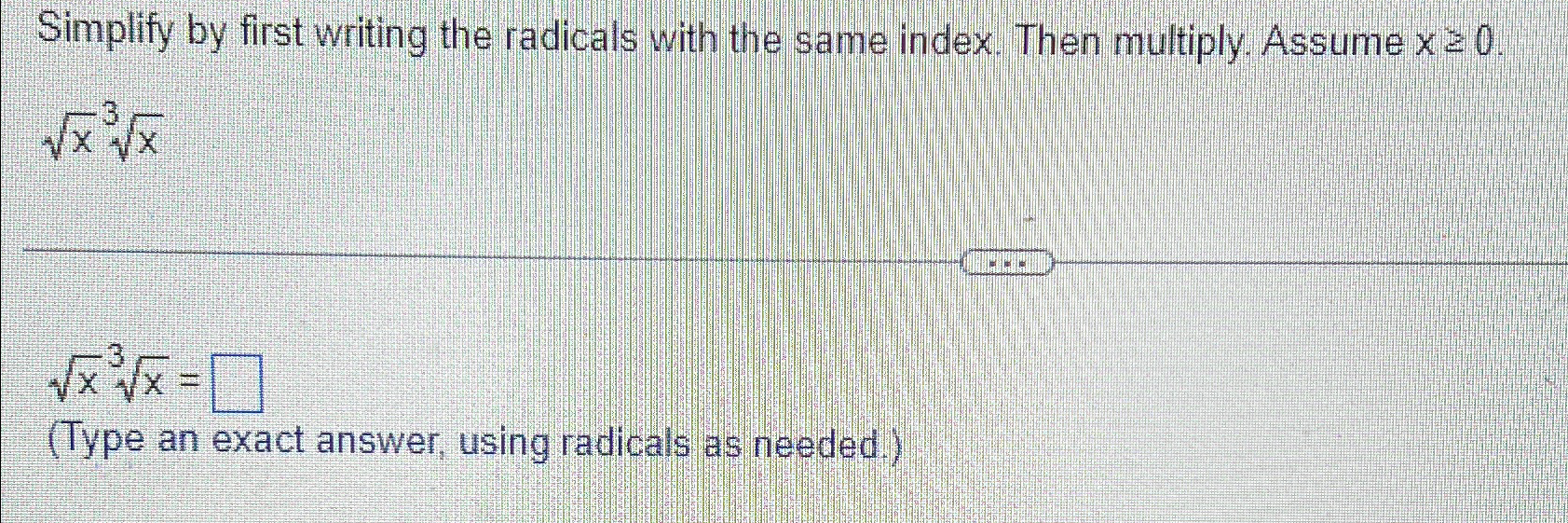 Solved Simplify by first writing the radicals with the same | Chegg.com