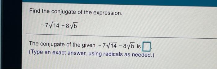 Solved Find the conjugate of the expression. -7/14 - 886 The | Chegg.com