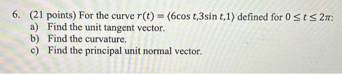 Solved 6. (21 points) For the curve r(t)= 6cost,3sint,1 | Chegg.com Solved 6. (21 points) For the curve r(t)= 6cost,3sint,1 | Chegg.com