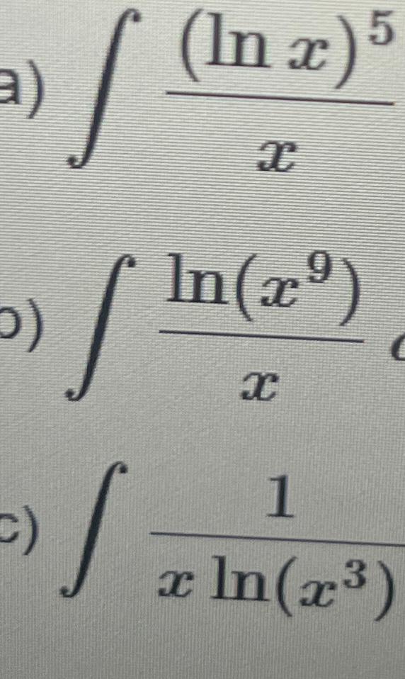 Solved ∫﻿﻿(lnx)5x∫﻿﻿ln(x9)x∫﻿﻿1xln(x3) | Chegg.com