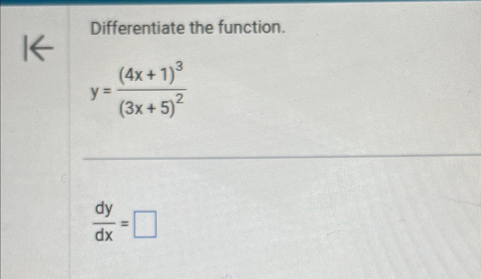 Solved Differentiate the function.y=(4x+1)3(3x+5)2dydx= | Chegg.com