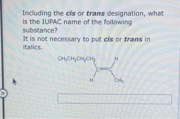 Solved Including the cis or trans designation, what is the | Chegg.com