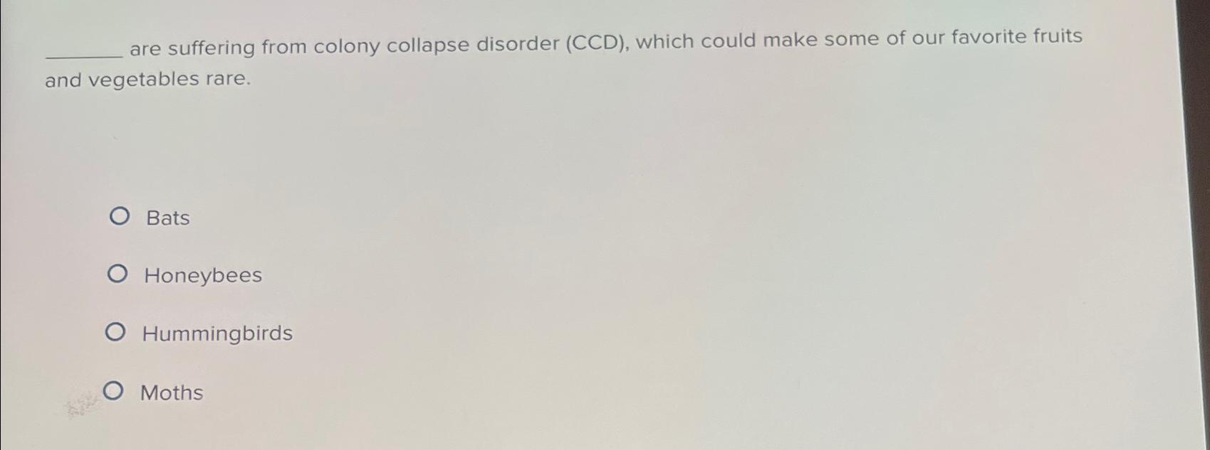 Solved are suffering from colony collapse disorder (CCD), | Chegg.com